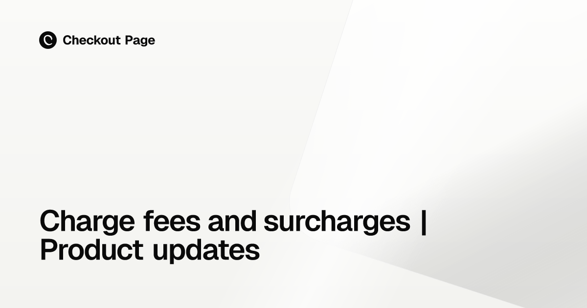 Charge fees and surcharges | Product updates - Checkout Page