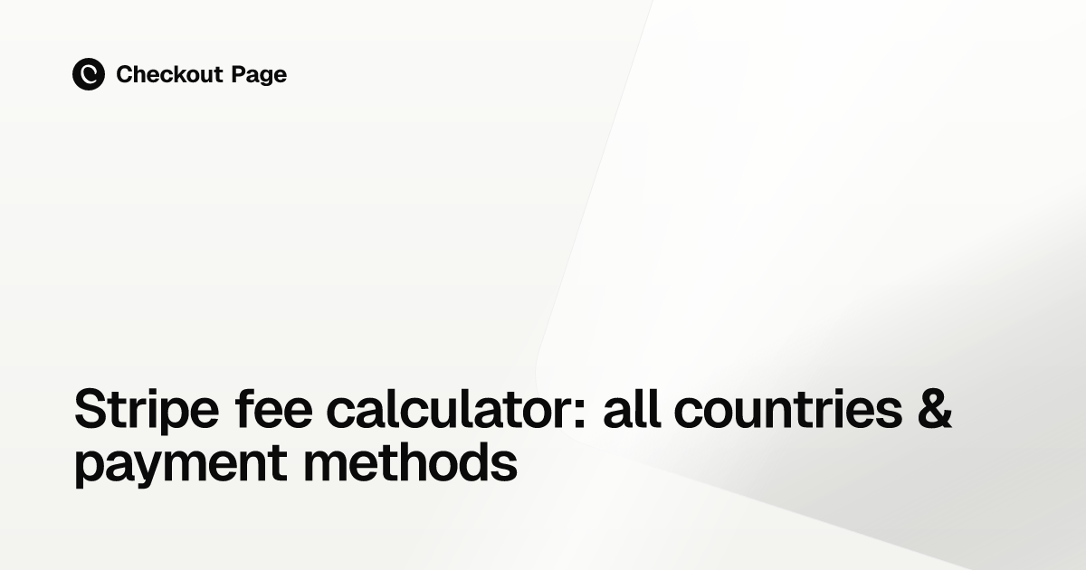 Stripe fee calculator: all countries & payment methods - Checkout Page